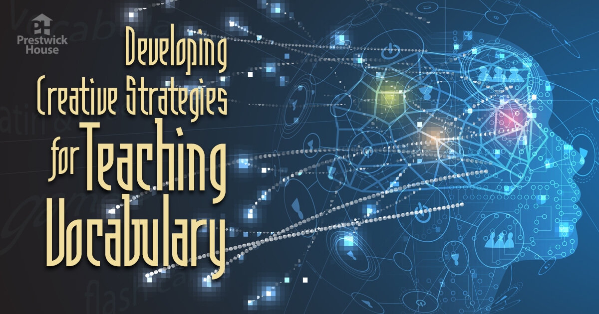 Developing Creative Strategies for Teaching Vocabulary | Prestwick House