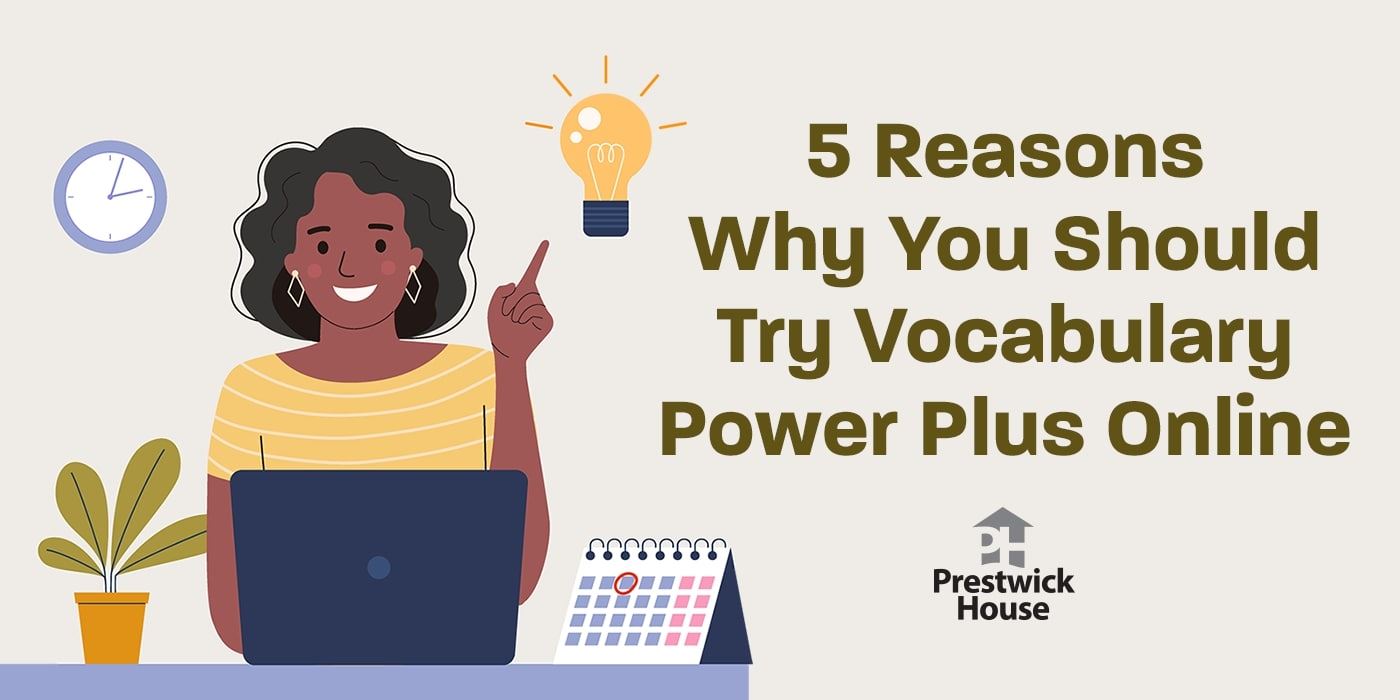5 Reasons to Try Vocabulary Power Plus Online | Prestwick House