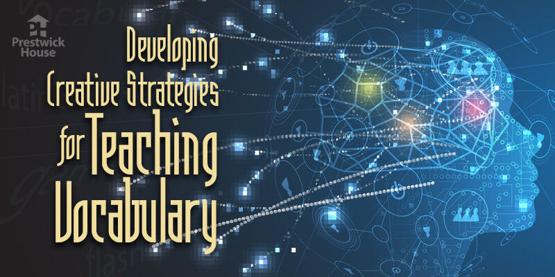 Developing Creative Strategies for Teaching Vocabulary | Prestwick House